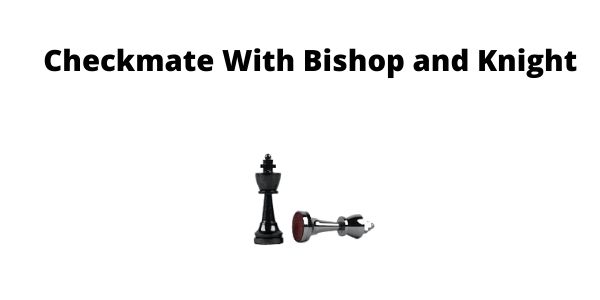 How to Checkmate With Bishop and Knight? (Explained)